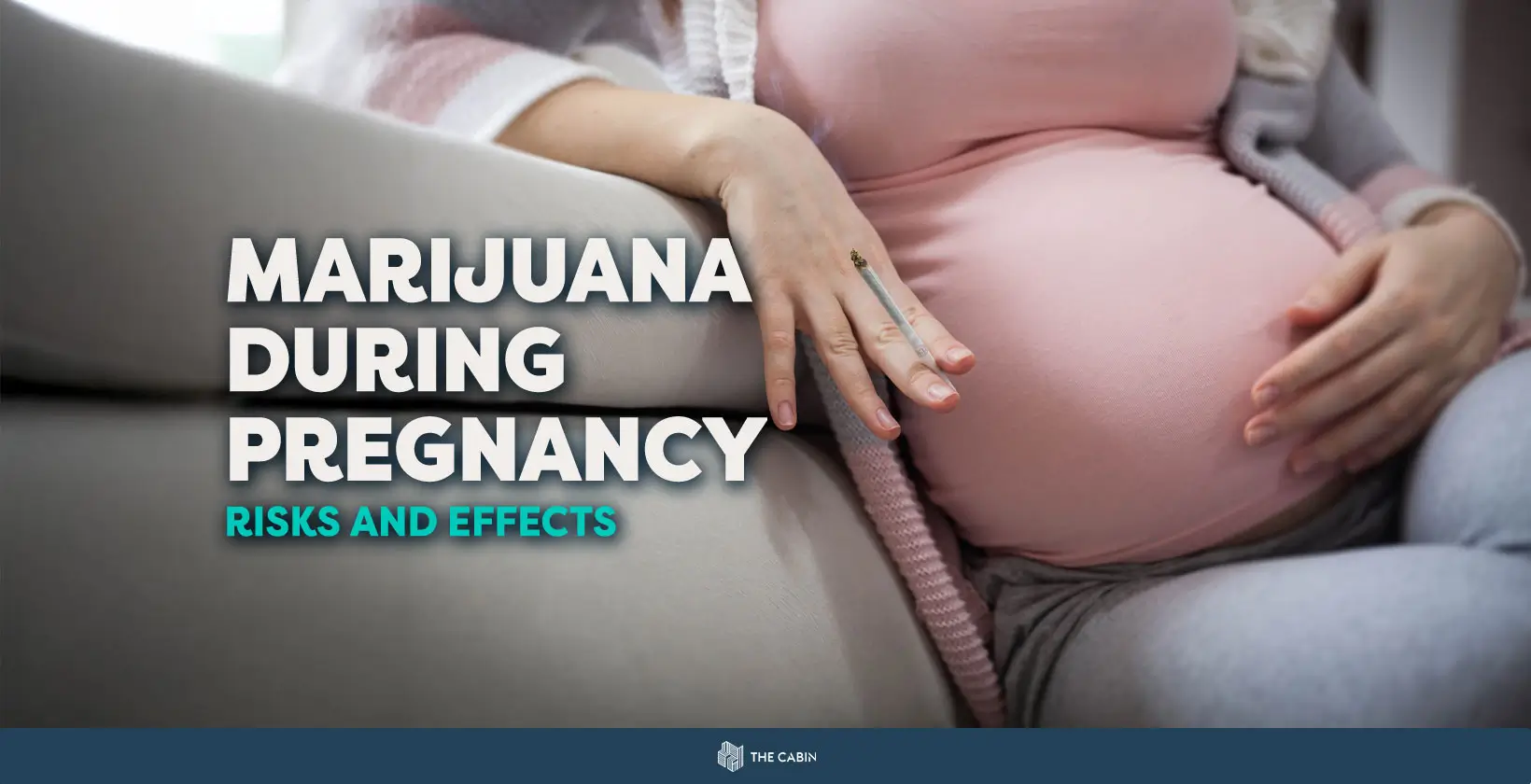 Marijuana During Pregnancy: Risks and Effects - The Cabin Rehab Thailand